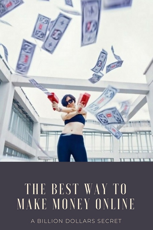 The Best Way to Make Money Online – A Billion Dollars Secret